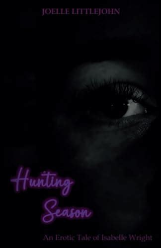 Hunting Season An Erotic Tale Of Isabelle Wright Are You Ready For Love Lust And Danger This