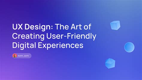Ux Design The Art Of Creating User Friendly Digital Experiences By