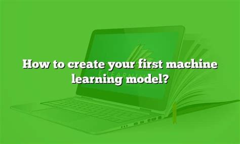 How To Create Your First Machine Learning Model