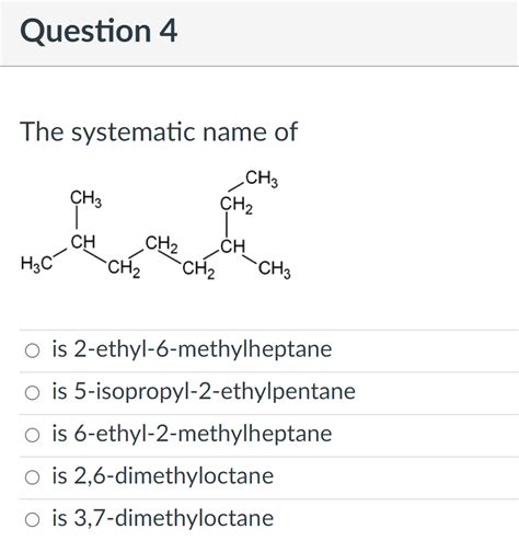 Solved The Systematic Name Of Is 2 Ethyl 6 Methylheptane Is