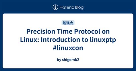 Precision Time Protocol On Linux Introduction To Linuxptp Linuxcon By Shigemk2