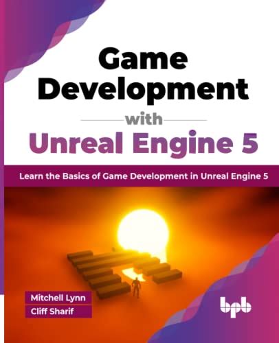 game development with unreal engine 5 learn the basics of game development in unreal engine 5