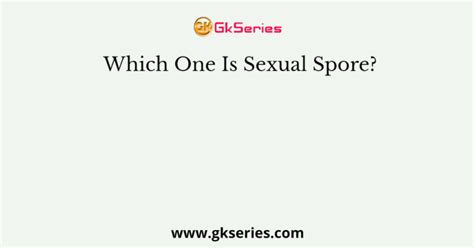 Which One Is Sexual Spore