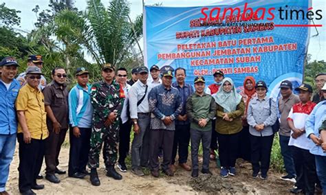 Bupati Letakkan Batu Pertama Jembatan Kecamatan Subah Sambas Times