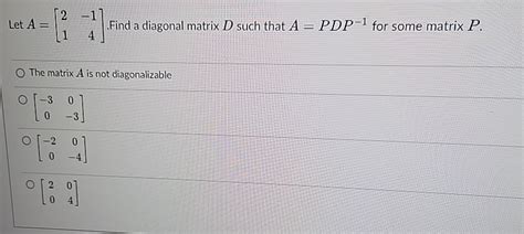 Solved Let A Find A Diagonal Matrix D Such That Chegg