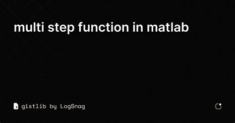 Gistlib Multi Step Function In Matlab