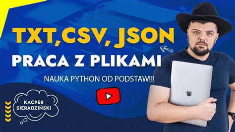Python od podstaw Współpraca z plikami TXT CSV JSON YouTube