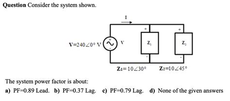 Solved Question Consider The System Shown The System Power Chegg