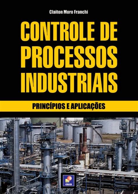 Livro Controle De Processos Industriais Princípios E Aplicações