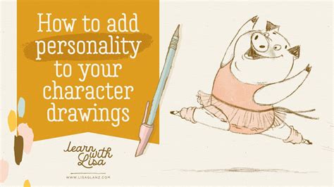 3 Effective Techniques To Add Personality To Your Character Drawings Lisa Glanz Skillshare