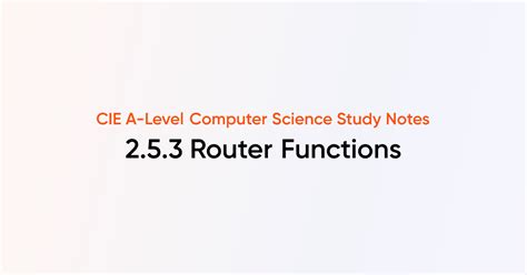 Router Functions 253 Cie A Level Computer Science Notes Tutorchase