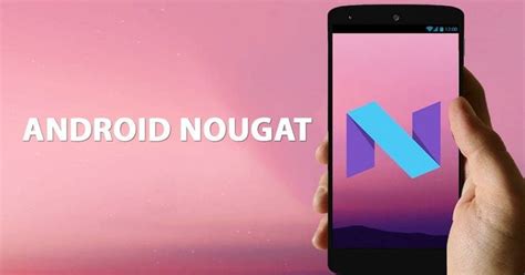 Android Nougat Is Officially The Most Widely Used Version Of Android Os