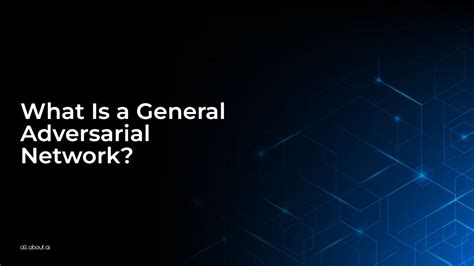 What Is A General Adversarial Network All About Ai