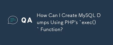 How Can I Create Mysql Dumps Using Phps `exec` Function Mysql Tutorial Phpcn