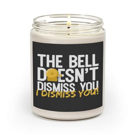 the bell doesnt dismiss you i dismiss you scented candles sold by
