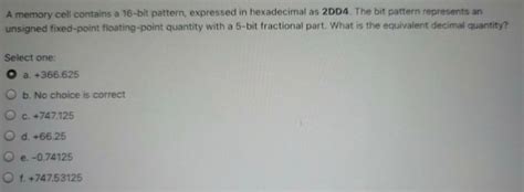 Solved A Memory Cell Contains A 16 Bit Pattern Expressed In