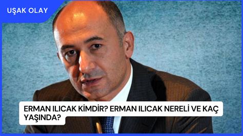 Erman Ilıcak Kimdir Erman Ilıcak Nereli Ve Kaç Yaşında
