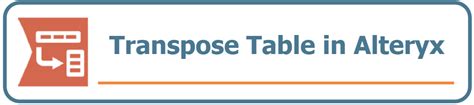 how to transpose a table of columns to rows in alteryx the data