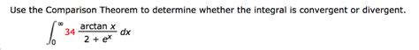 Solved Use The Comparison Theorem To Determine Whether The
