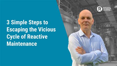 3 Simple Steps To Escaping The Vicious Cycle Of Reactive Maintenance