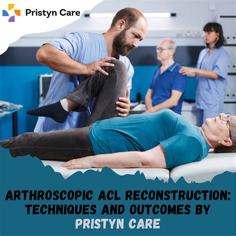 Arthroscopic Acl Reconstruction Techniques And Outcomes By Pristyn Care