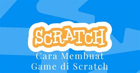 Cara Membuat Game Di Scratch Panduan Terpercaya Untuk Pemula 2025 Berita Game Game