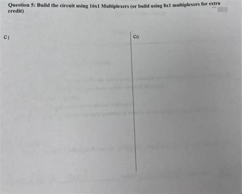 Solved Question 5 Build The Circuit Using 16x1 Multiplexers
