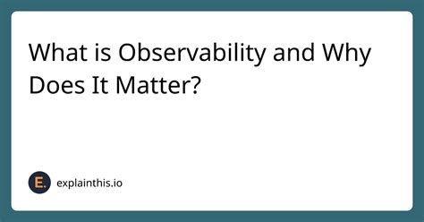 What Is Observability And Why Does It Matter｜explainthis