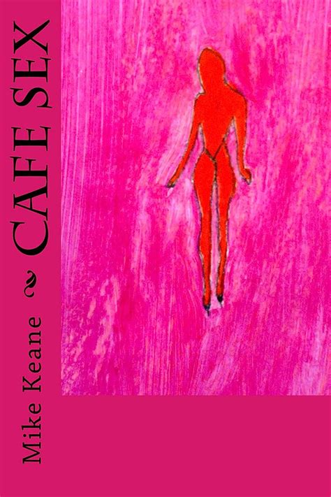 Cafe Sex Kindle Edition By Keane Mike Literature And Fiction Kindle Ebooks