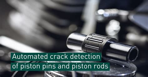 Automated Crack Detection Of Piston Pins And Piston Rods Foerster Group