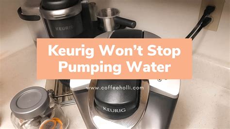How To Fix Your Keurig When It Wont Stop Pumping Water