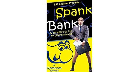 Spank Bank A Bloggers Guide To ‘giving A Hand By S K Lessner