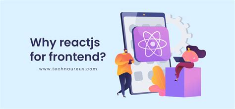 Why Choose ReactJS For Frontend Development Benefits Features