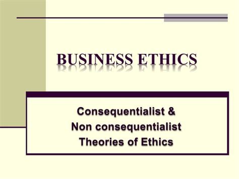 Consequentialist And Non Consequentialist Theory Ppt