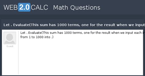 View Question Let Evaluatethis Sum Has 1000 Terms One For The