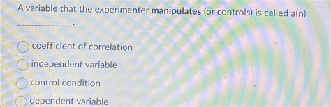 solved a variable that the experimenter manipulates or
