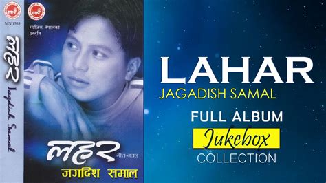 Lahar Jagadish Samal Kanda Ho Maya Timilai Bolau Chhaal Haru Chiso Batashma Youtube