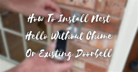 How To Install Nest Hello Without Chime Or Existing Doorbell 2023 Guide