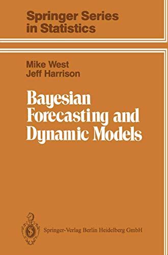 Bayesian Forecasting And Dynamic Models Springer Series In Statistics By West Mike Harrison