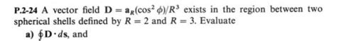 Solved P 2 24 A Vector Field D Ar Cos2ϕ R3 Exists In The