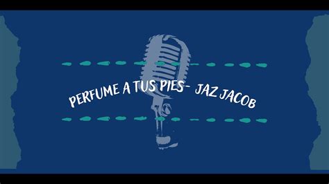 Perfume A Tus Pies Ii Jaz Jacob Letra Youtube