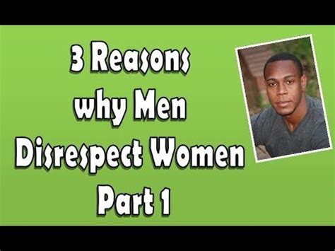 3 Reasons Why Men Disrespect Women Pt1 Disrespect Men Relationship