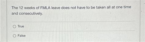 Solved The 12 ﻿weeks Of Fmla Leave Does Not Have To Be Taken