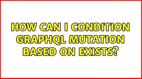 How Can I Condition GraphQL Mutation Based On Exists YouTube