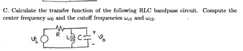 Solved Calculate The Transfer Function Of The Following Rlc Bandpass