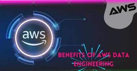 Benefits Of Aws Data Engineering