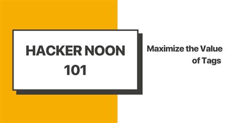 Hacking Hacker Noon How To Maximize The Value Of Tags Hackernoon