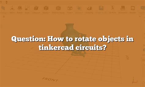 Question How To Rotate Objects In Tinkercad Circuits
