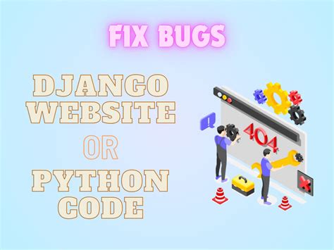Bug Or Error Fixing In Your Python Code Or Django Website Upwork