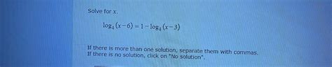 Solved Solve For Xlog4 X 6 1 Log4 X 3 If There Is More Than